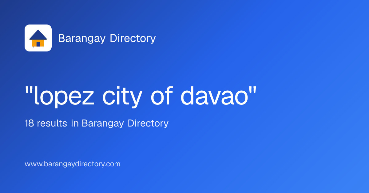 "lopez city of davao" — Search results | Barangay Directory